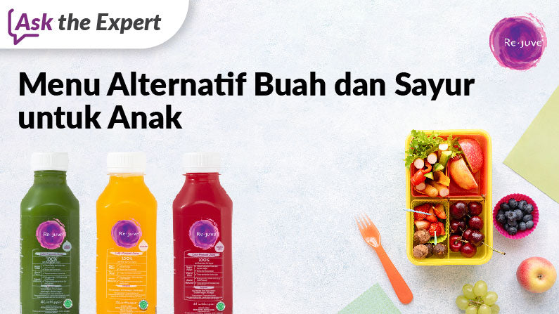 Pilihan Menu Alternatif Buah dan Sayur untuk Anak! – Re.juve True Cold ...
